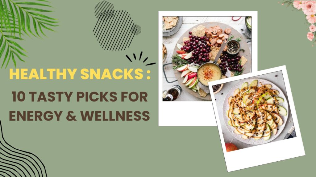 Healthy Snacks : 10 Tasty Picks for Energy & Wellness