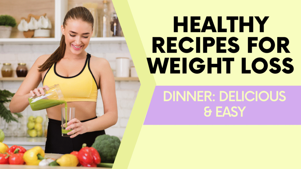 Healthy Recipes for Weight Loss Dinner: Delicious & Easy
